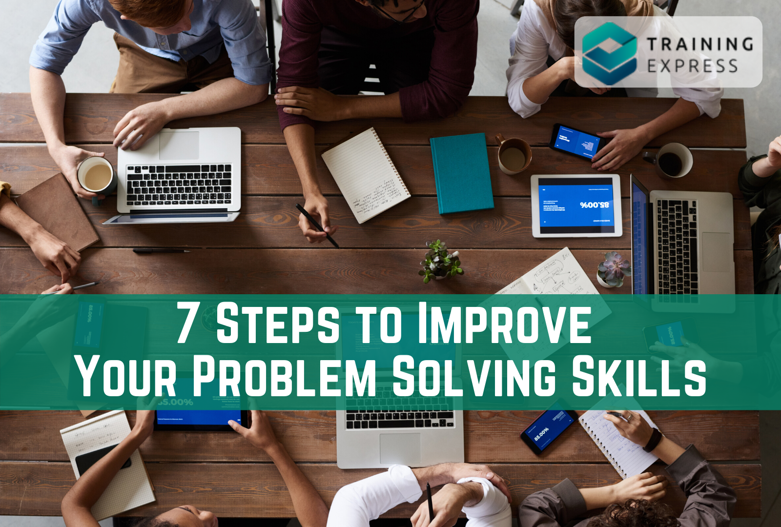 7 Steps To Improve Your Problem Solving Skills Training Express