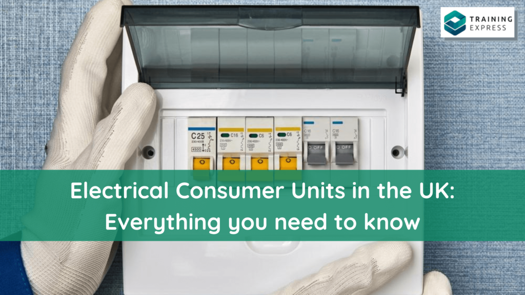 Electrical Consumer Units in the UK: Everything You Need to Know