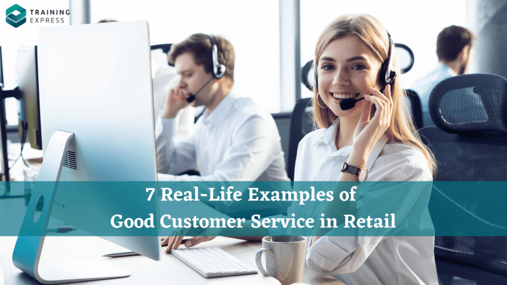 7 Real-Life Examples of Good Customer Service in Retail