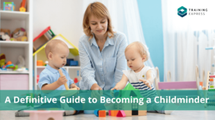 Becoming A Childminder: A Definitive Guide – Training Express