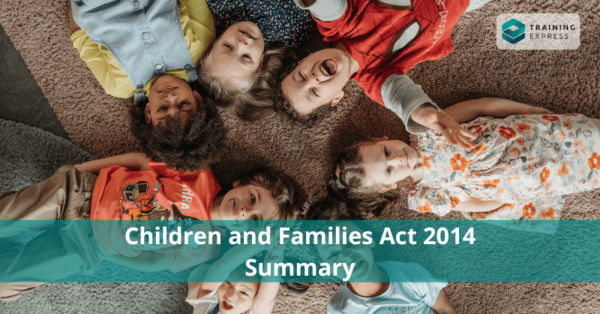 Children and Families Act 2014 Summary – Training Express