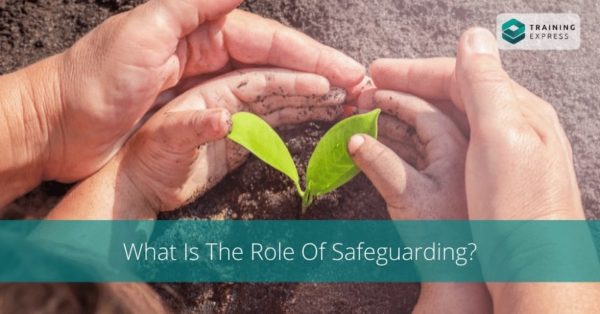 What is the Role of Safeguarding? – Training Express