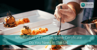 Which Level Of Food Hygiene Certificate Do You Need In The UK?